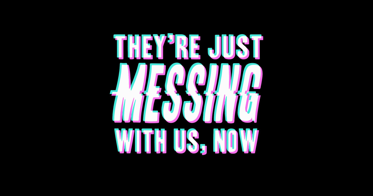 They're Just Messing With Us Now - Glitch - Pin | TeePublic