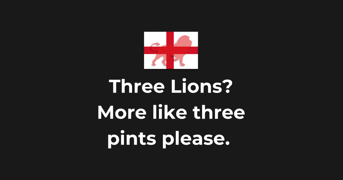Euro 2024 England - Three Lions More like three pints please. Lion Flag - Euro 2024 - T-Shirt ...