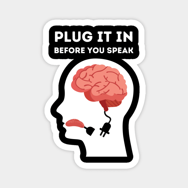 Plug it in before you speak - Speak Wisely - Magnet | TeePublic