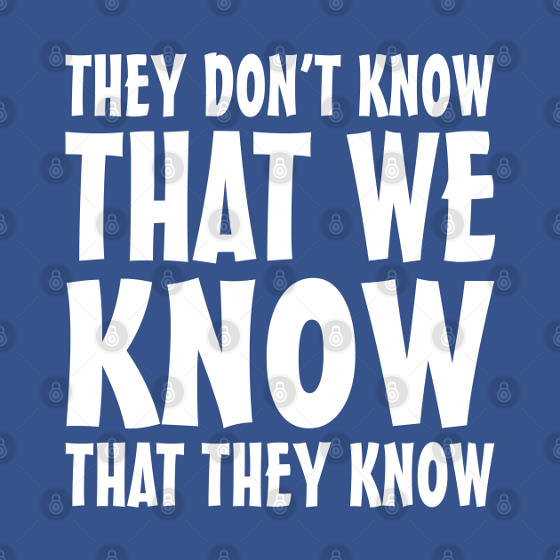 They don't know that we know that they know - Friends Tv Show Quote - T ...