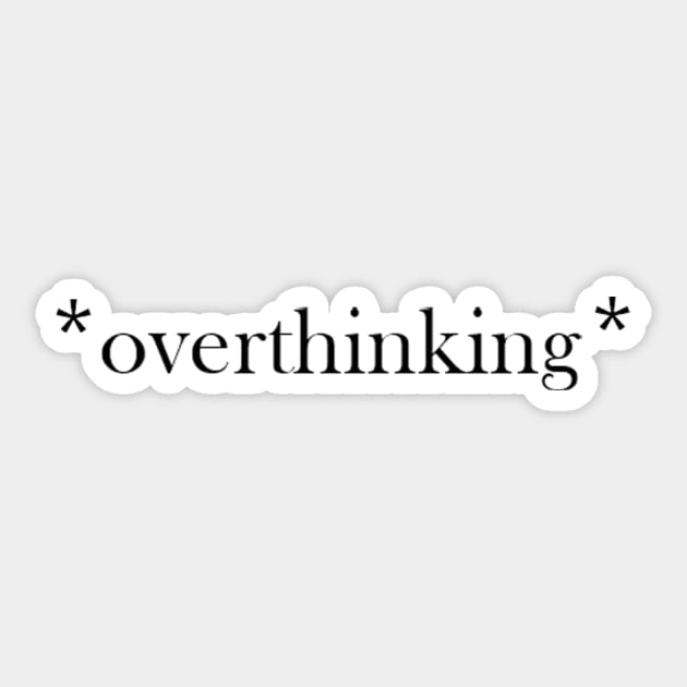 Overthink - Overthink - Sticker | TeePublic