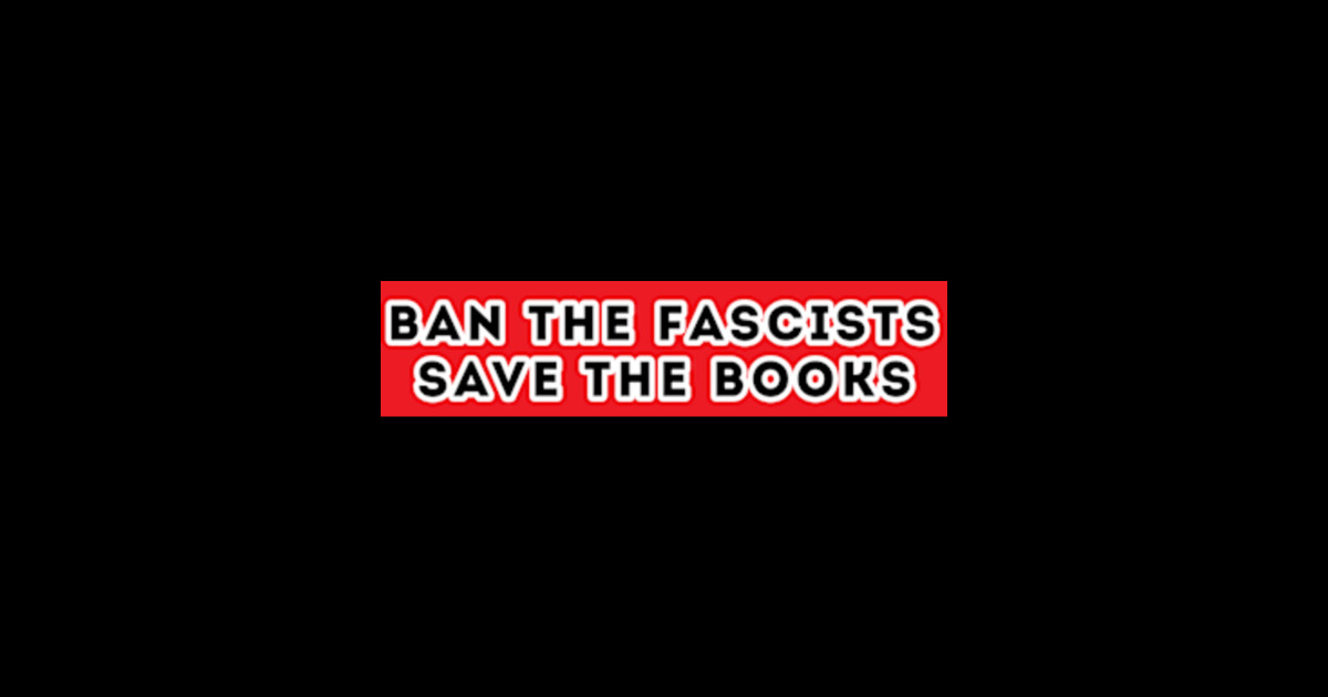 Ban The Fascists Save The Books - Ban The Fascists Save The Books - T ... Ban The Fascists Save The Books - Ban The Fascists Save The Books - T ...