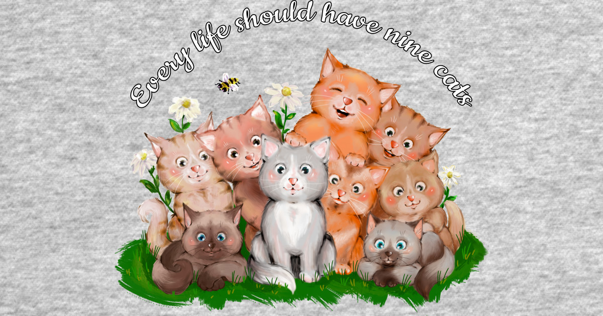 Every life should have nine cats - Cats - T-Shirt | TeePublic