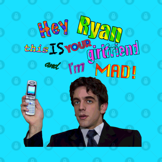 Hey Ryan, this is your girlfriend. And I'm Mad. - The Office Quote ...
