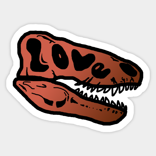 Love T-Rex Skull - Tyrannosaurus Rex - Sticker | TeePublic