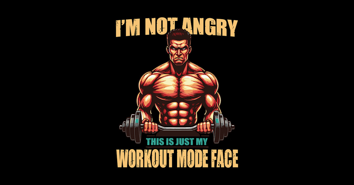 I'm Not Angry This Is Just My Workout Mode Face Gym Fitness Workout ...
