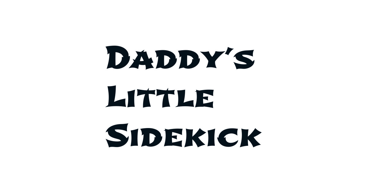 Daddy’s little sidekick - Daddys Sidekick - Kids T-Shirt | TeePublic