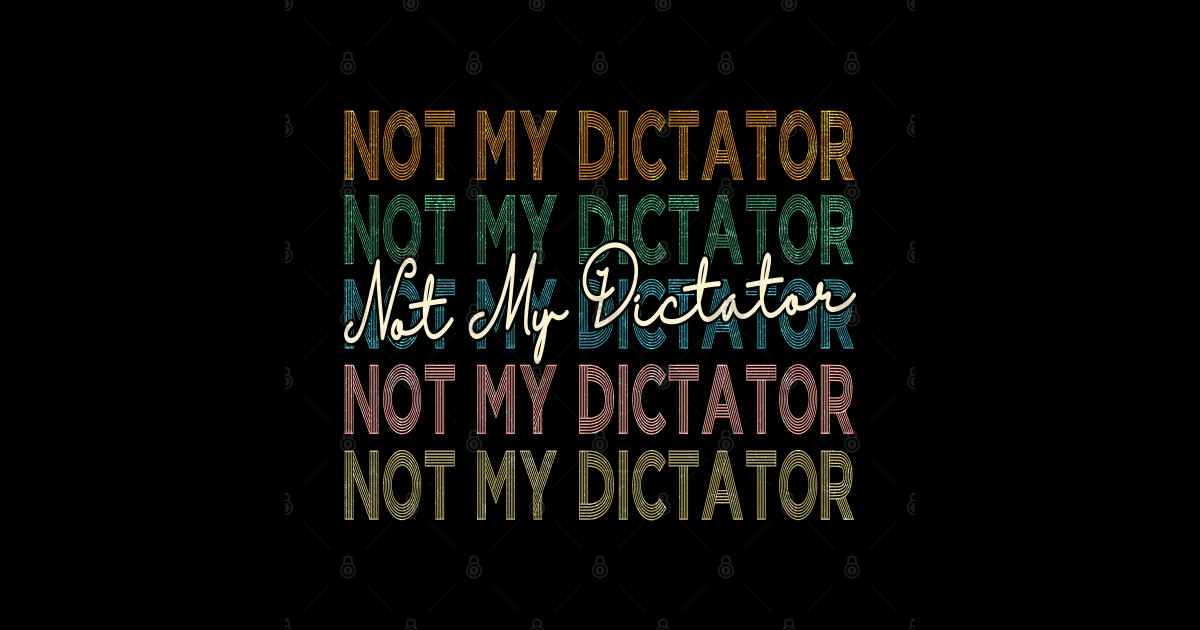 Not My Dictator - Not My Dictator - Sticker | TeePublic