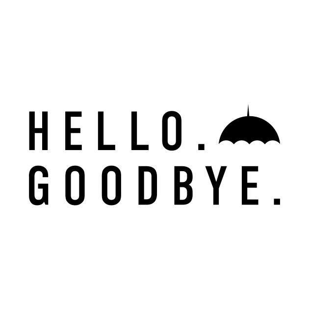 Hello. Goodbye. - Umbrella Academy - T-Shirt | TeePublic