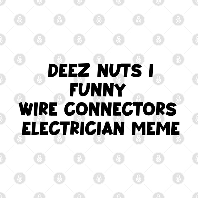 Deez nuts i funny wire connectors electrician meme - Trending Now - T ...