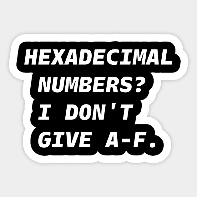 HEXADECIMAL NUMBERS? White Font - Hexadecinal - Sticker | TeePublic