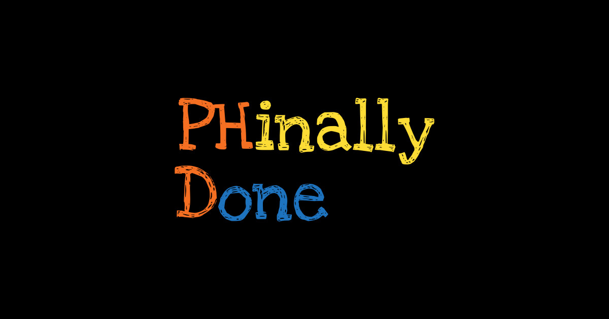 Phinally Done Shirt Funny PHD Doctorate Graduation Tee Adult - Phinally ...