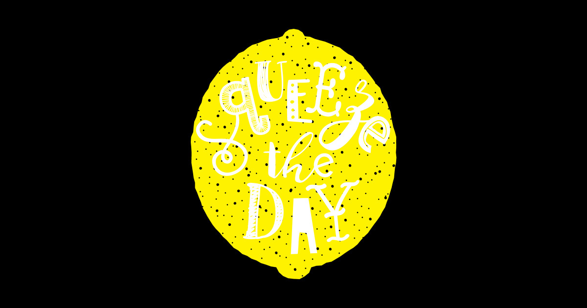 Squeeze the day lemon - Squeeze The Day - Sticker | TeePublic