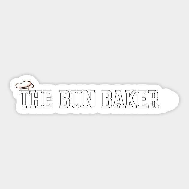 The bun baker t-shirt - Humorous Sayings - Sticker | TeePublic