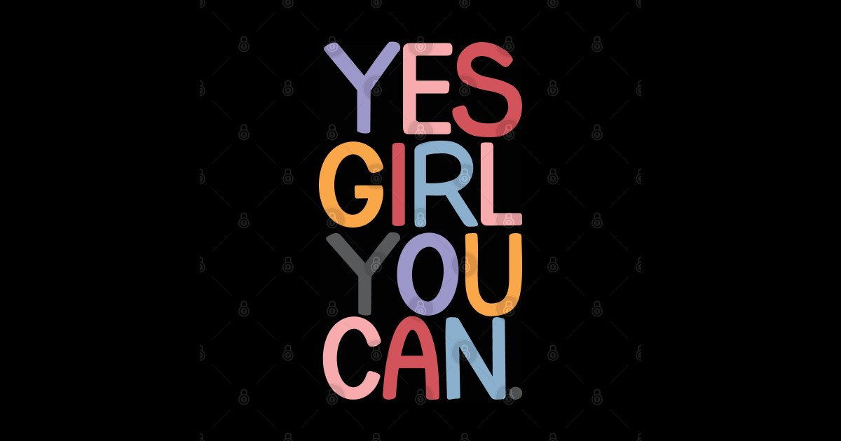 YES GIRL YOU CAN - Female Power - Posters and Art Prints | TeePublic