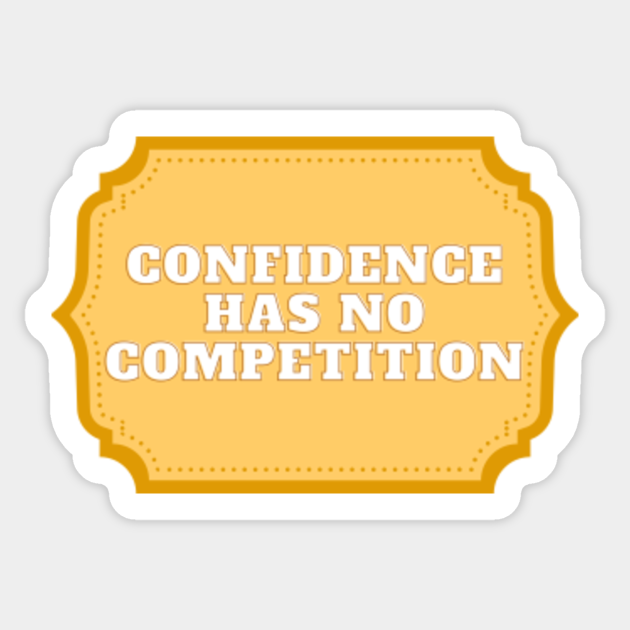 CONFIDENCE HAS NO COMPETITION - Confidence Has No Competition - Sticker ...