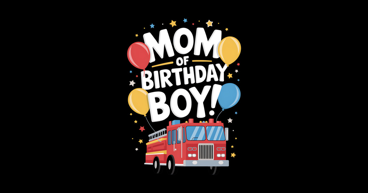 Mom Of Birthday Boy Fire Truck Firefighter Birthday Party - Mom Of ...