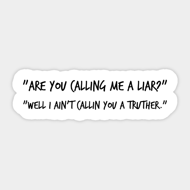 Truther - Well I Aint Callin You A Truther - Sticker | TeePublic