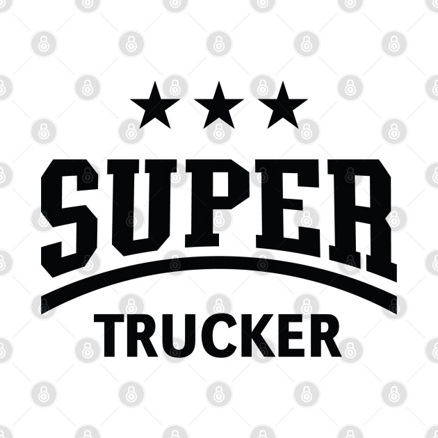 Super Trucker (Truck Driver / Truckman / Black) - Trucker - T-Shirt ...