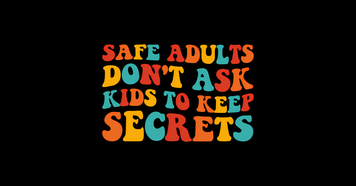 Safe Don'T Ask To Keep Secrets - Safe Adults - Sticker | TeePublic