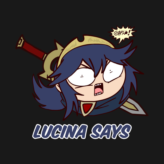 Lucina Says - Lucina Marth - T-Shirt | TeePublic