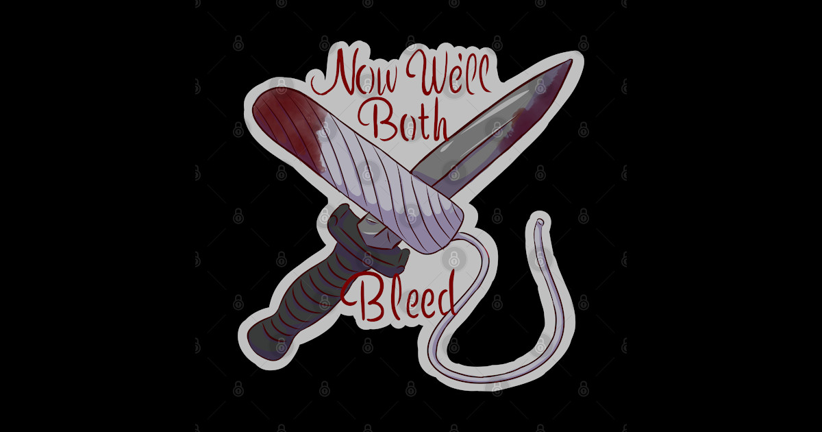 we'll both bleed - Funny - Sticker | TeePublic
