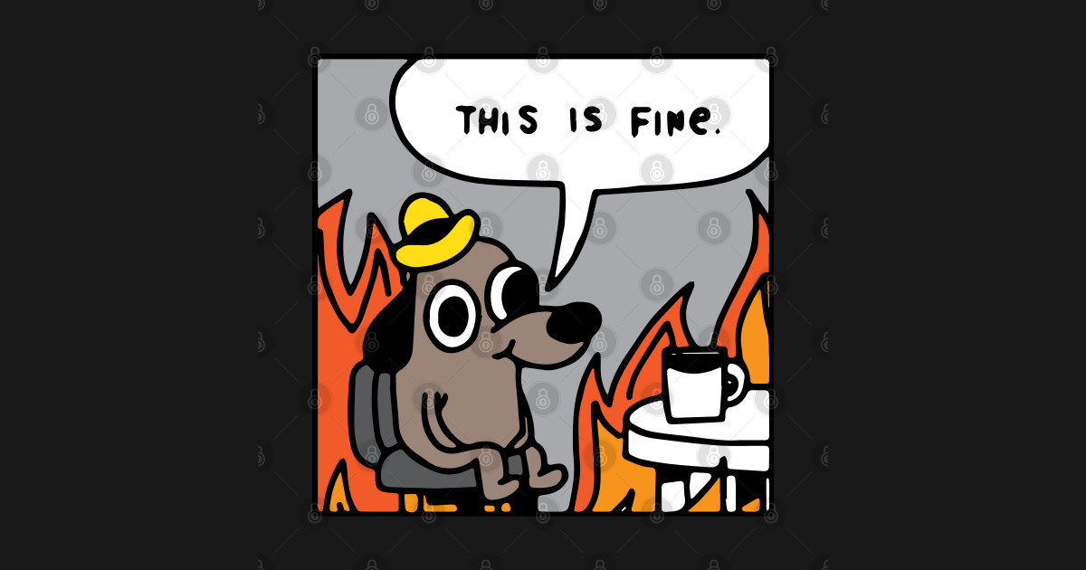 THIS IS FINE MEME DRAWING COMIC SARCASM - Meme - T-Shirt | TeePublic