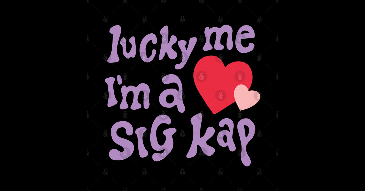 Lucky Me Im A Sig Kap - Sigma Kappa - Sticker | TeePublic