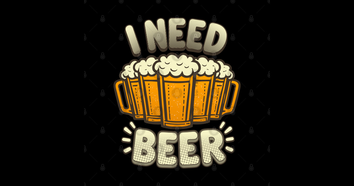 I NEED BEER - Craft Beer Enthusiast - Sticker | TeePublic
