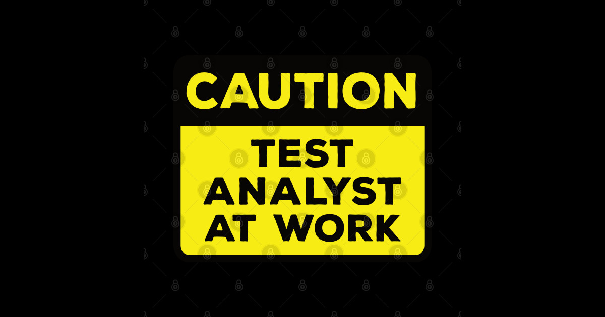 Funny Yellow Road Sign - Caution Test Analyst at Work - Test Analyst ...