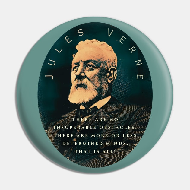 Jules Verne quote: There are no insuperable obstacles; there are more or less determined minds ...