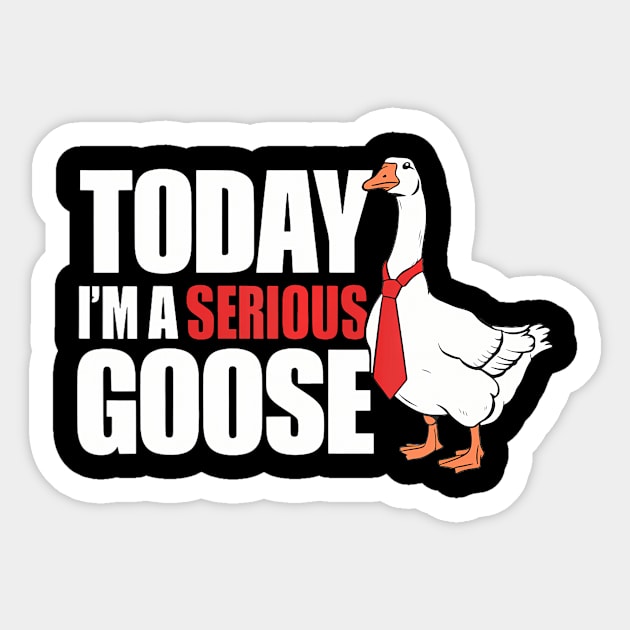 A Serious Goose - Goose - Sticker | TeePublic