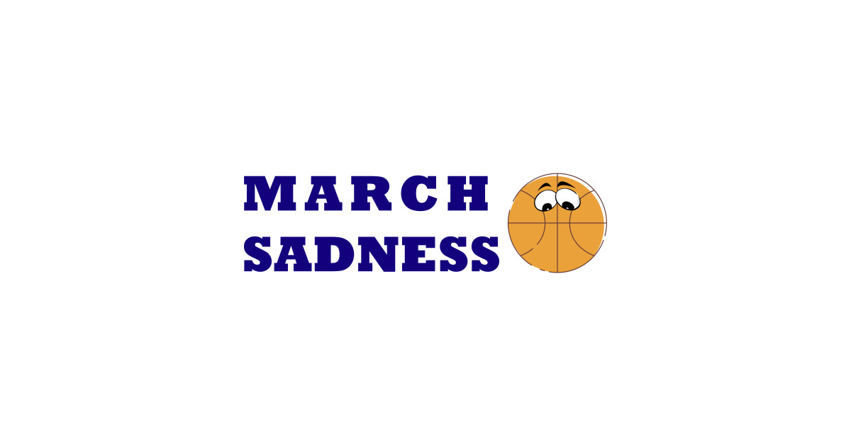 March Sadness - March Sadness 2020 - T-Shirt | TeePublic