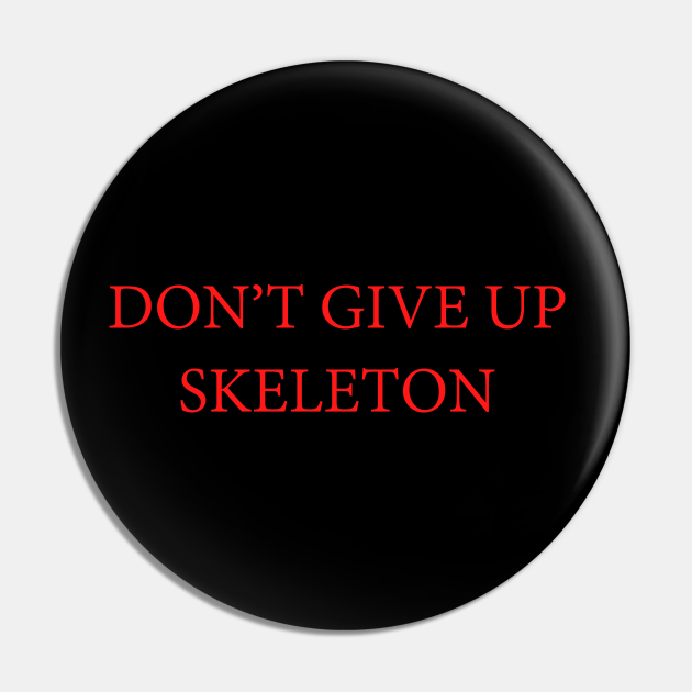 Dark souls-Don't Give Up Skeleton - Dark Souls - Pin | TeePublic