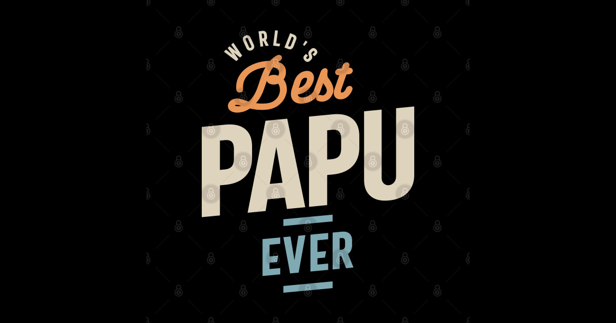 World's Best Papu Ever - Funny Design for Dad & Grandpa - Papu - T ...