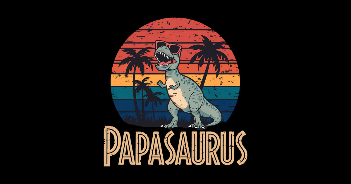 Papasaurus T Rex Dinosaur Papa Saurus - Papasaurus T Rex Dinosaur Papa ...