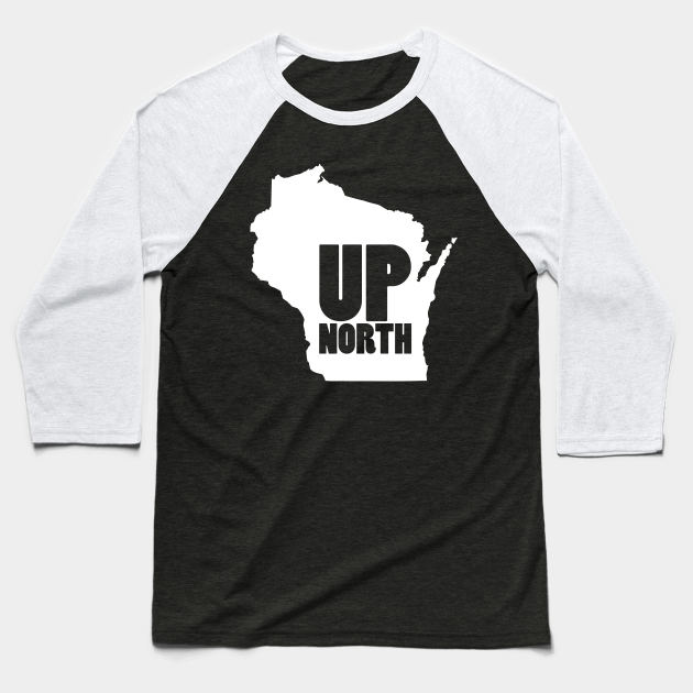 Up North Wisconsin - Up North - Baseball T-Shirt | TeePublic