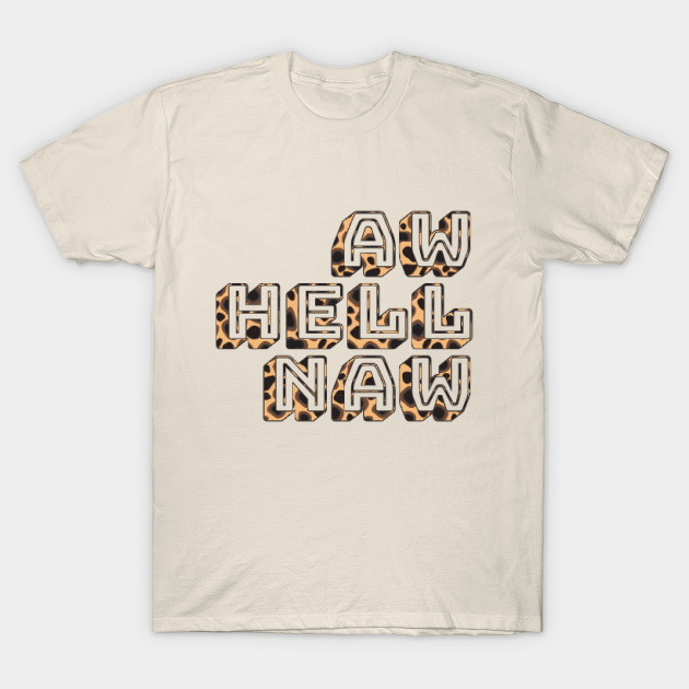aw hell naw - Aw Hell No - T-Shirt | TeePublic
