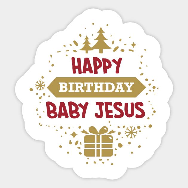 Happy Birthday Baby Jesus - Happy Birthday Baby Jesus - Sticker | TeePublic