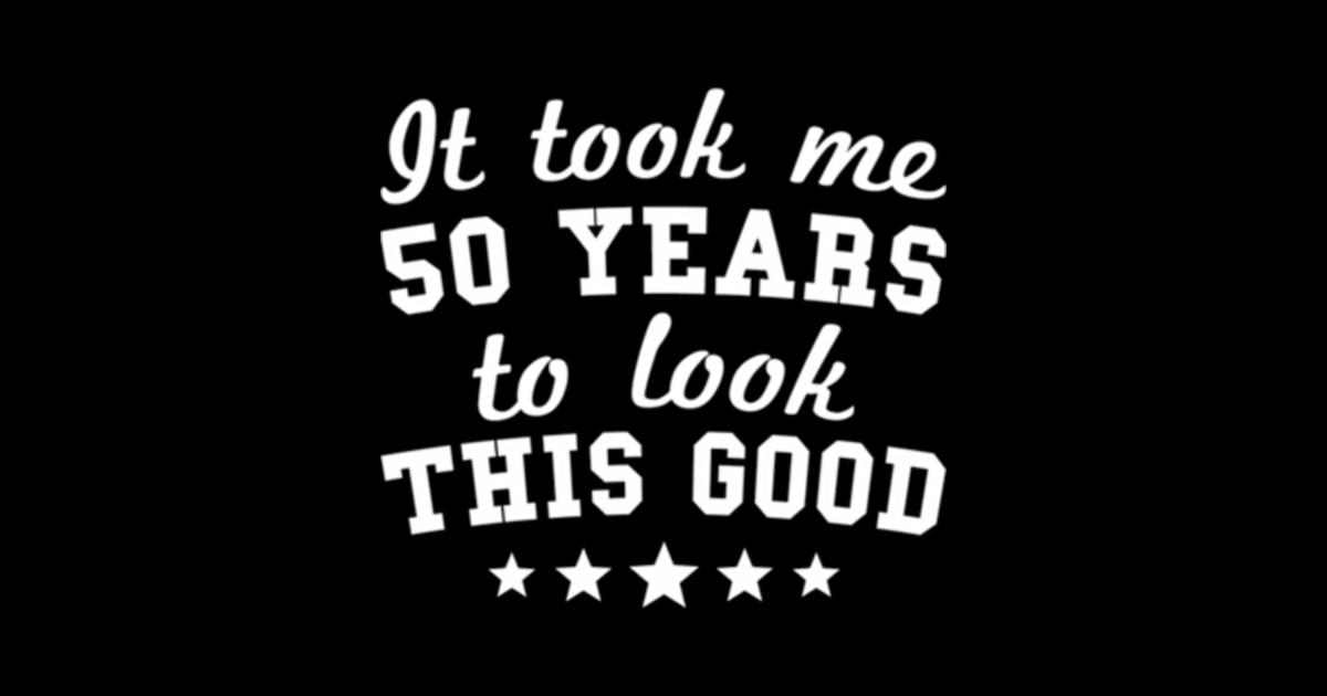 It Took Me 50 Years To Look This 50th Took Me 50 Years Sticker