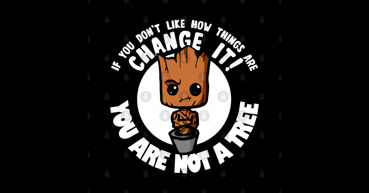 You are not a tree. Change it! - Funny Quote - Sticker | TeePublic