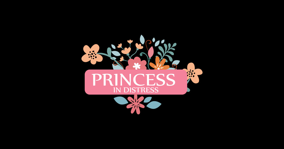 Princess In Distress - Princess - Posters and Art Prints | TeePublic