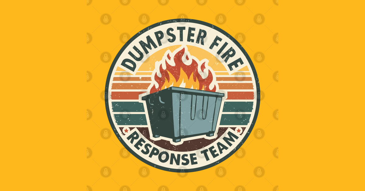 Dumpster-Fire-Response-Team - Dumpster Fire Response Team - T-Shirt ...