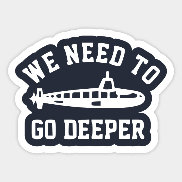 Go Deeper - Funny - Sticker | TeePublic