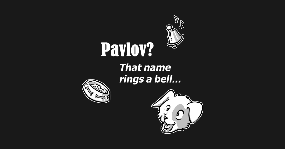 Pavlov? That name rings a bell - for dark backgrounds - Pavlov - T ...