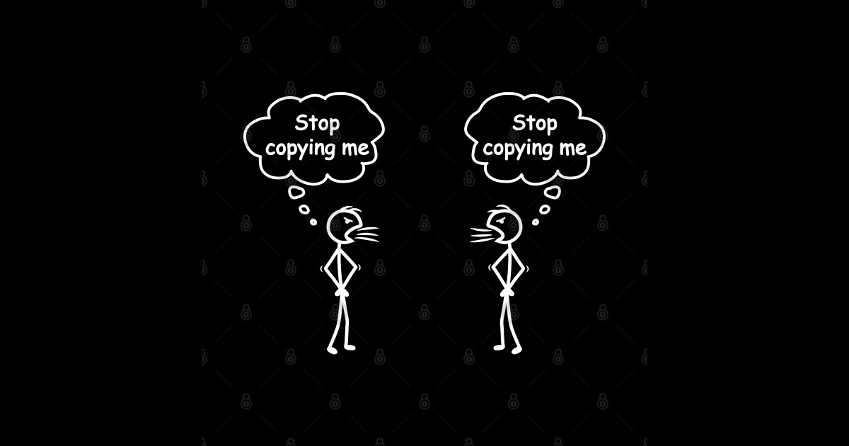 Stop Copying Me Stick Figure Novelty Sarcastic Funny Cool - Stop ...