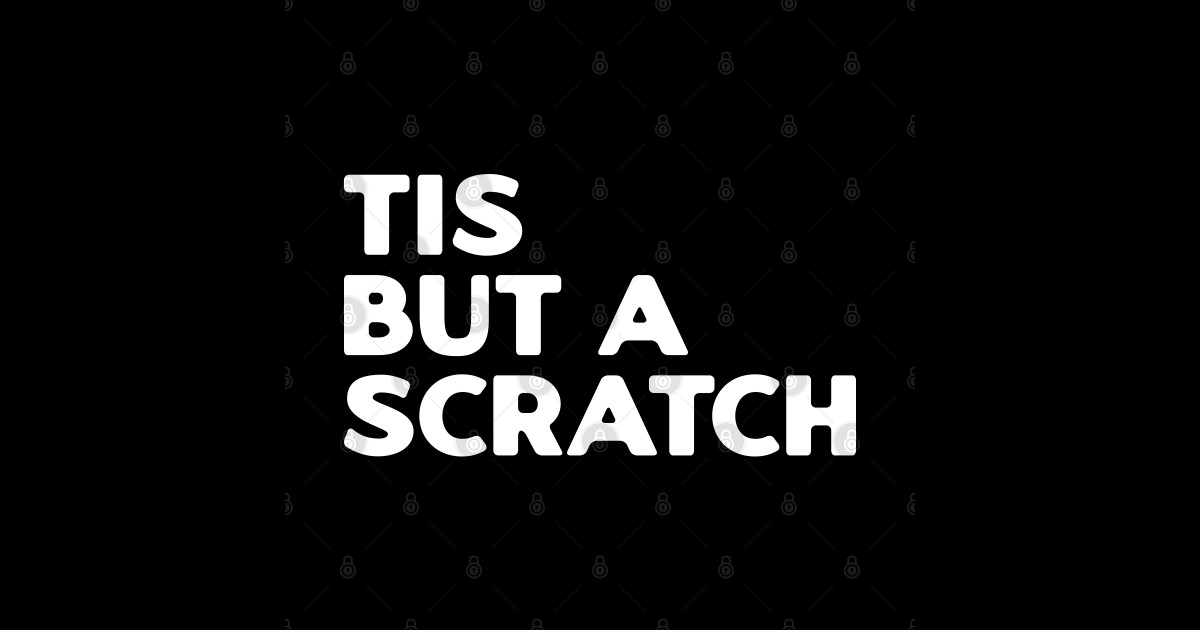 Tis-But-A-Scratch - Tis But A Scratch - Sticker | TeePublic