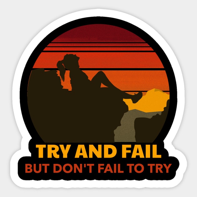 Try and Fail But Don't Fail To Try - Try And Fail Quote - Sticker ...
