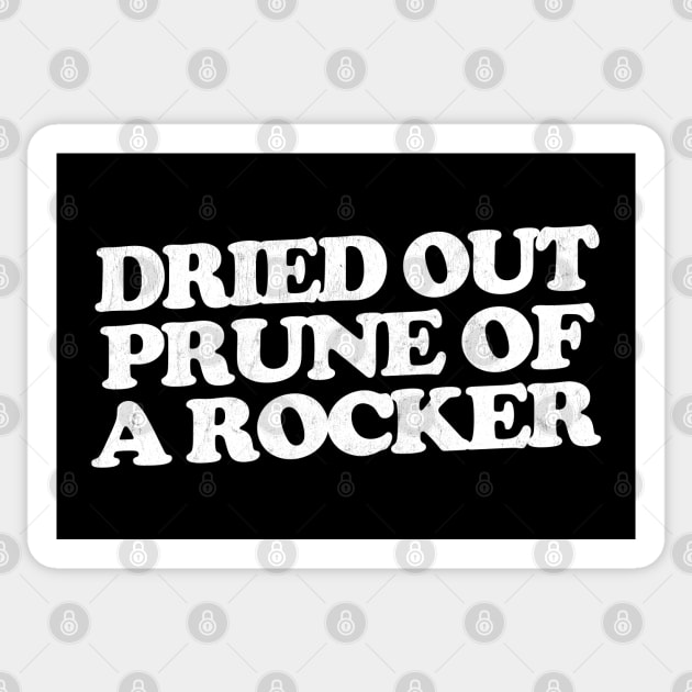 Dried out prune of a rocker - Anti Trump - Sticker | TeePublic