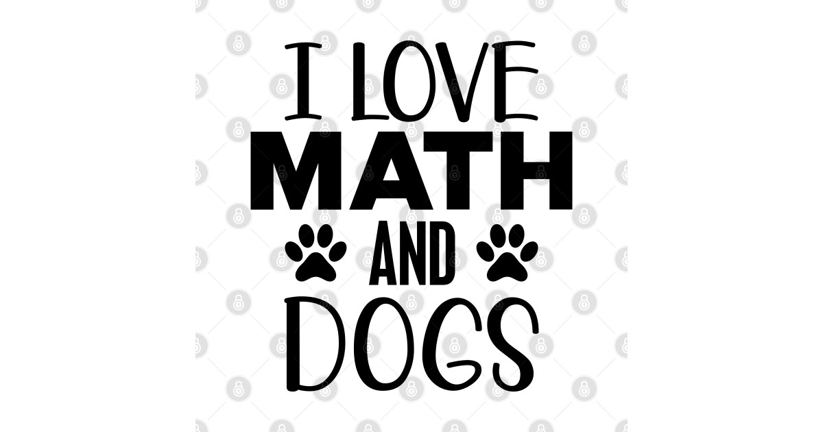 Math - I love math and dogs - Math And Dog Lover - T-Shirt | TeePublic